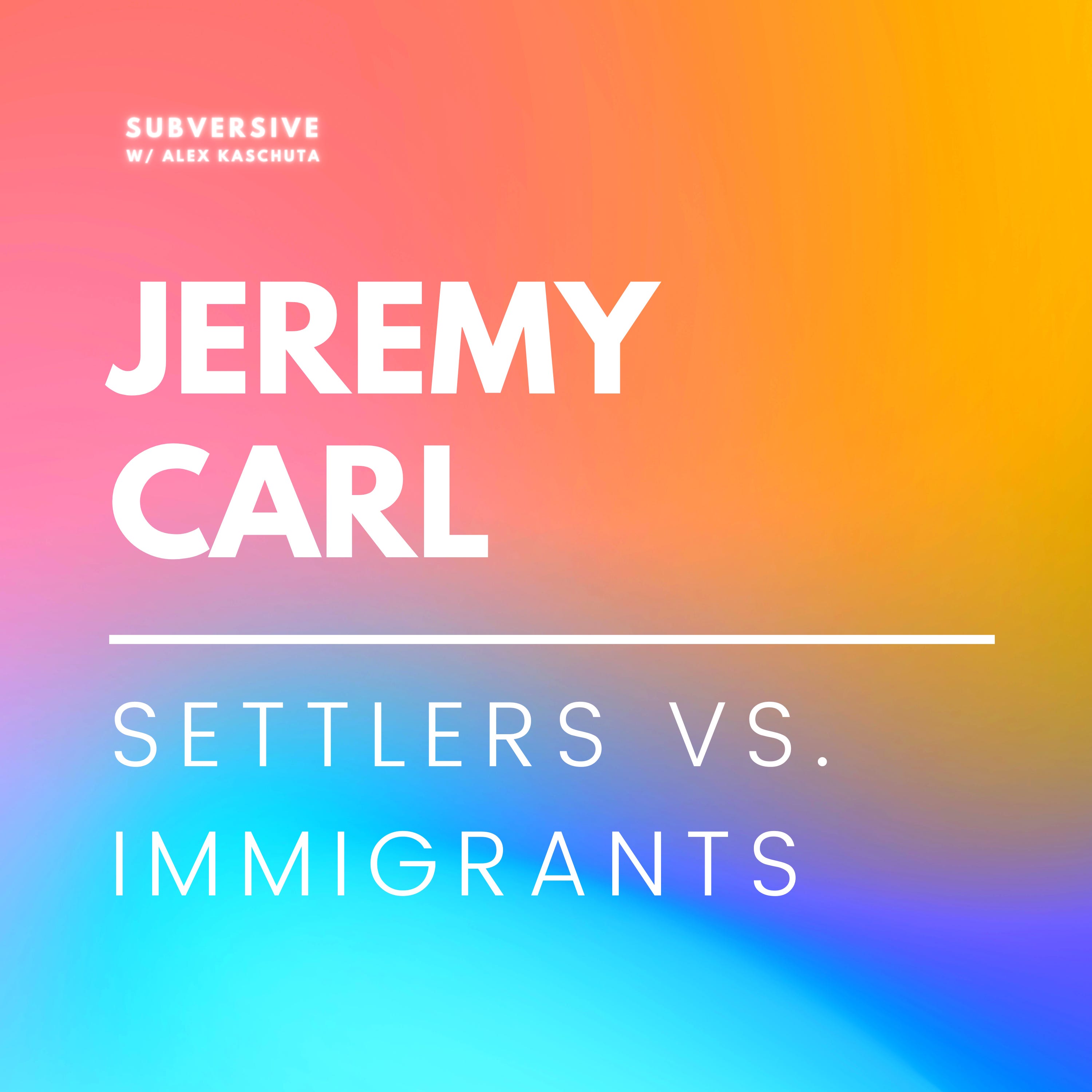 Jeremy Carl - Settlers Vs. Immigrants - by Alex Kaschuta