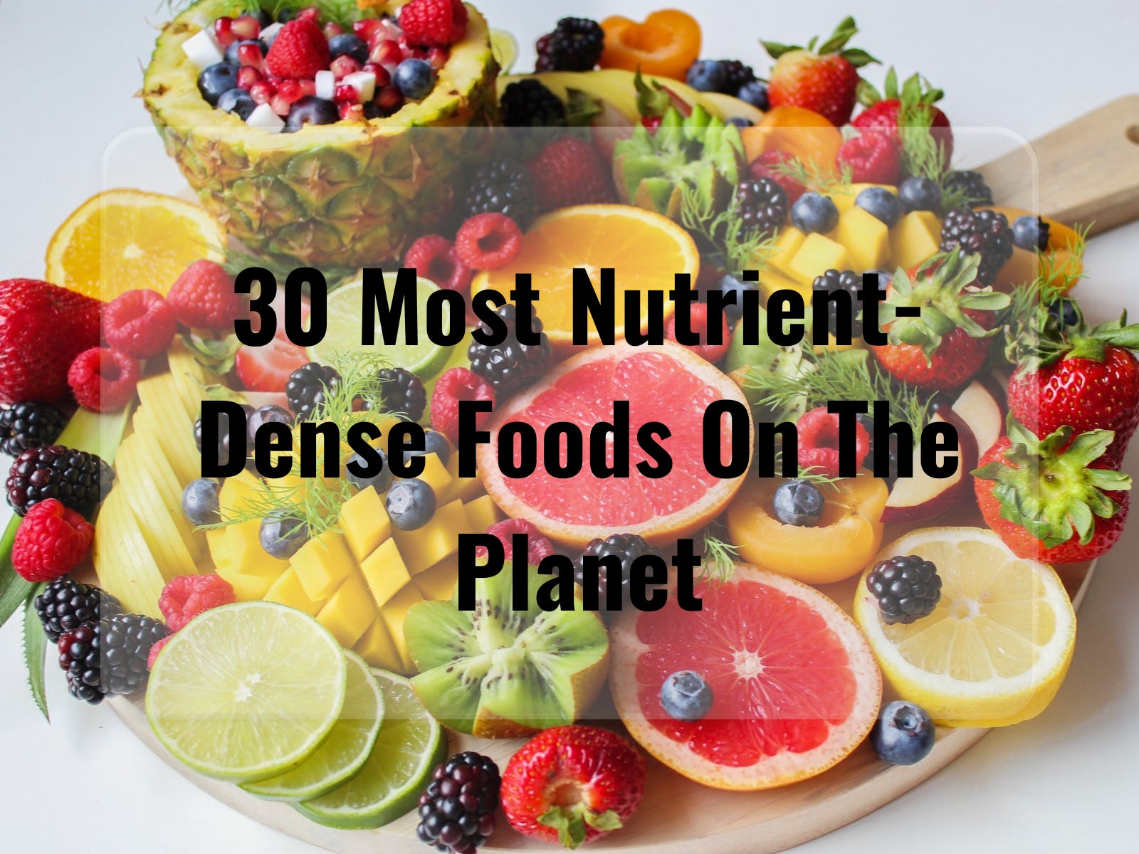 30 Most Nutrient-Dense Foods On The Planet 30 Most Nutrient-Dense Foods On The Planet