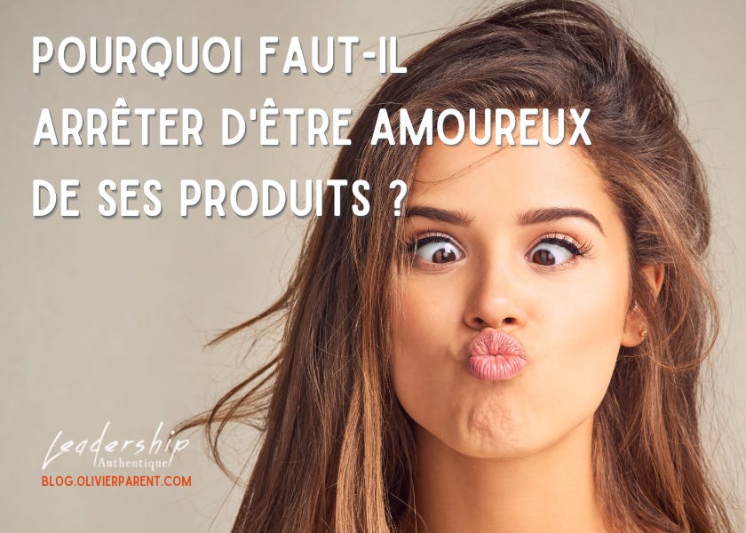 Pourquoi Faut Il Arrêter Dêtre Amoureux De Ses Produits