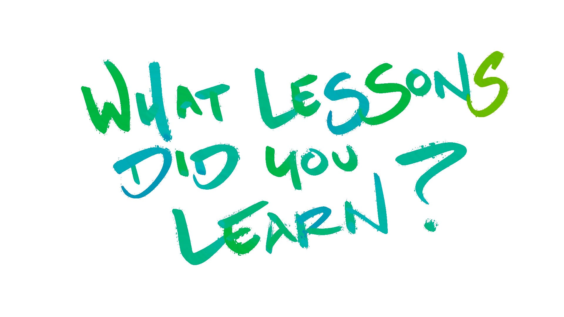 What lessons did you learn? - by Kyle Aldous - Keep Asking