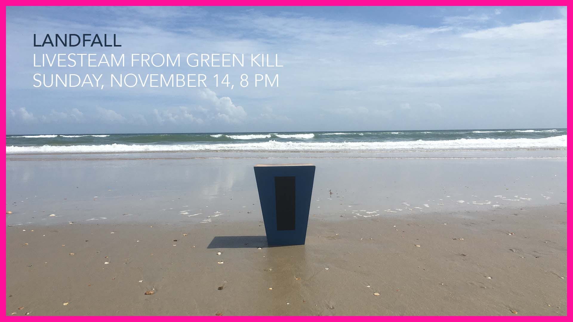 Landfall, November 14, 8PM, Livestream - Green Kill