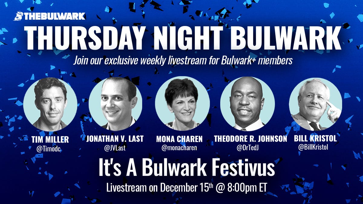 It's a Bulwark Festivus [12/15/22] - The Bulwark