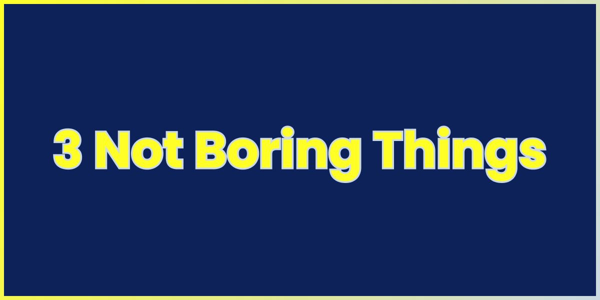 Three Not Boring Things - Not Boring by Packy McCormick