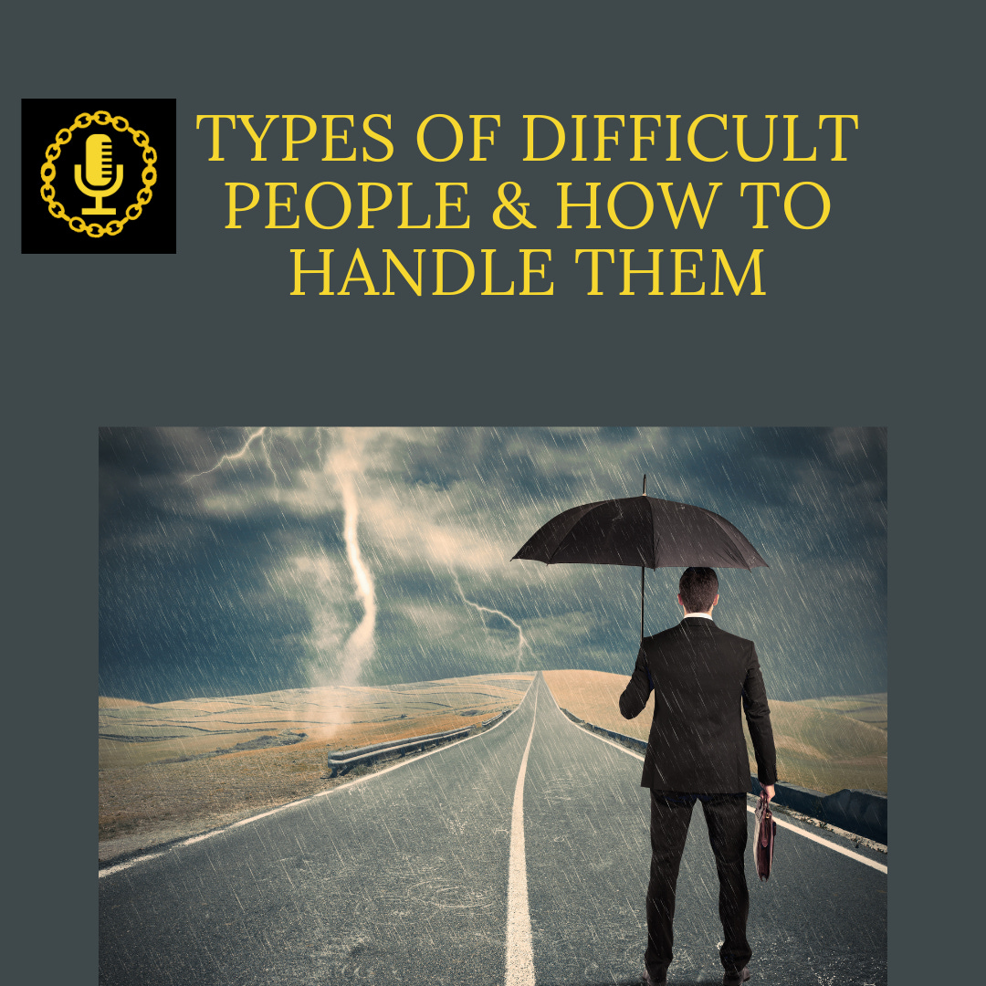 TYPES OF DIFFICULT PEOPLE AND HOW TO HANDLE THEM