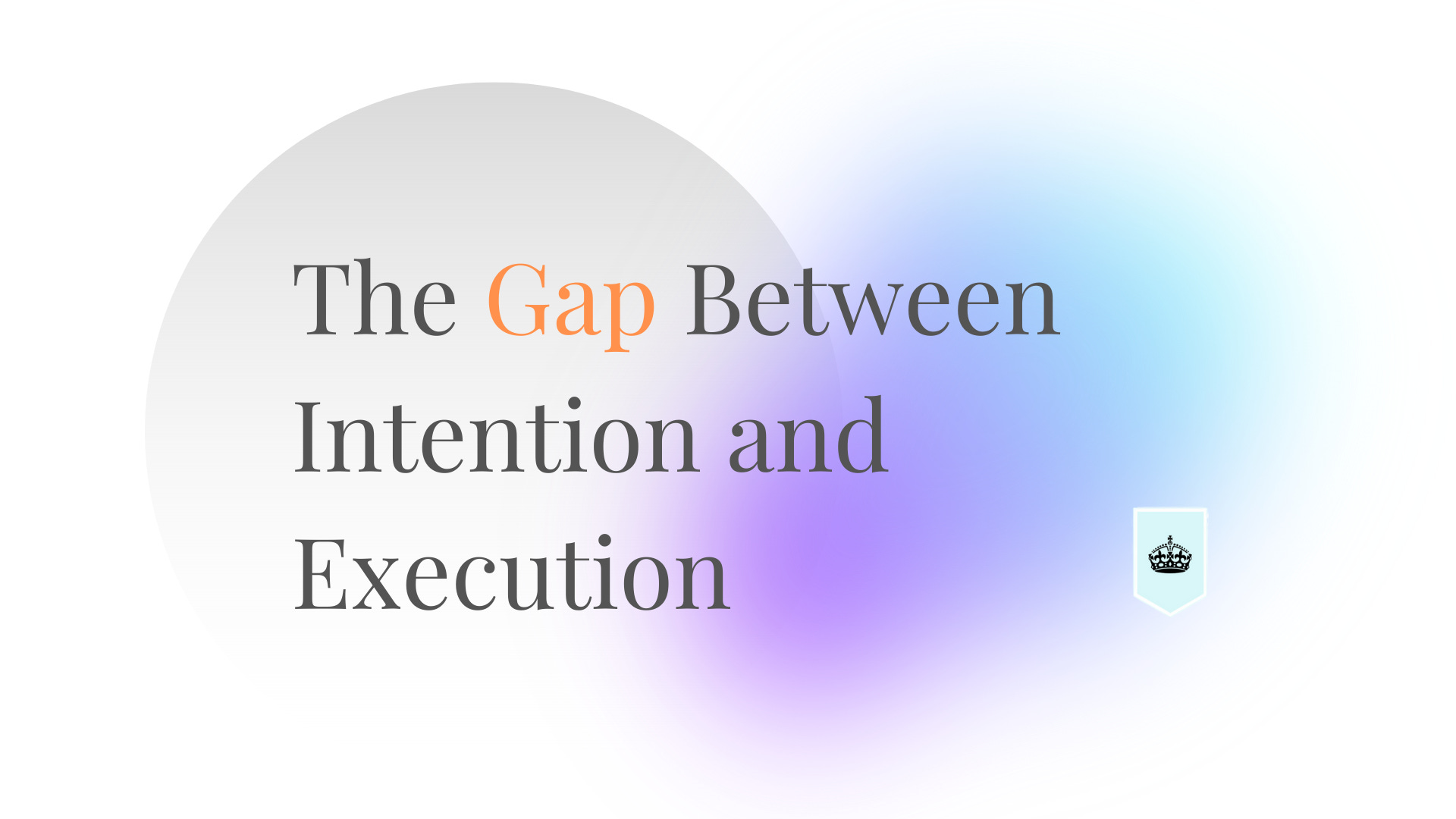 The Gap Between Intention and Execution