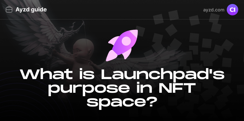 What is Launchpad's purpose in NFT space? - by CirulisSergi