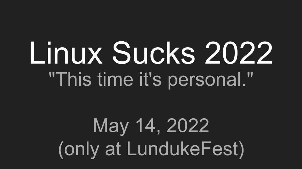 "Linux Sucks 2022" is just 10 days away! - by Bryan Lunduke