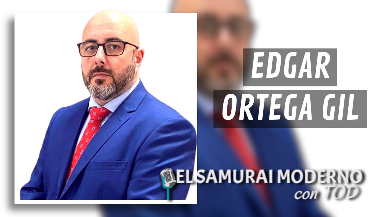 Edgar Ortega Gil | El Samurái Moderno Podcast
