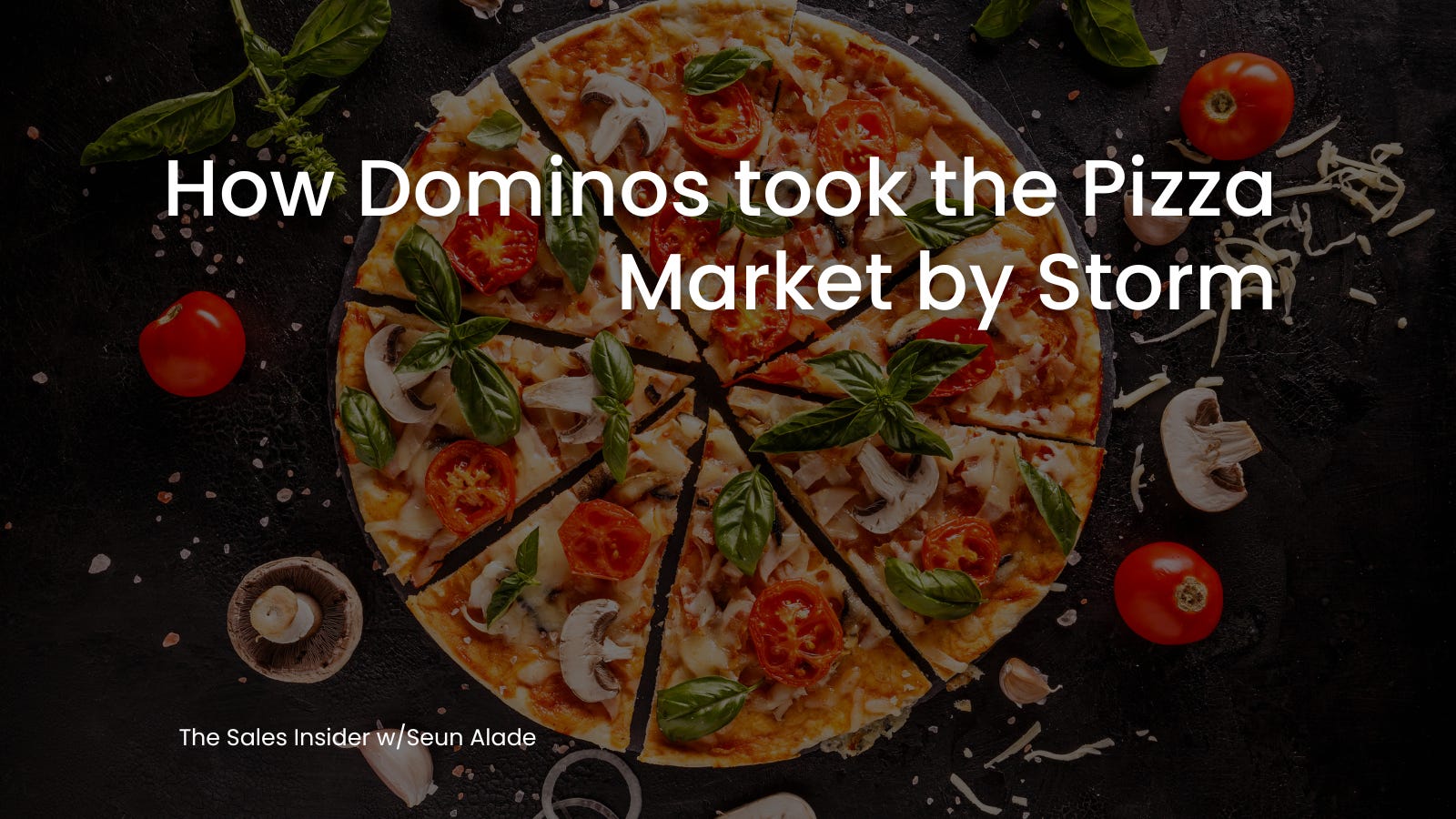 How Dominos took the Pizza Market by Storm - by Seun Alade