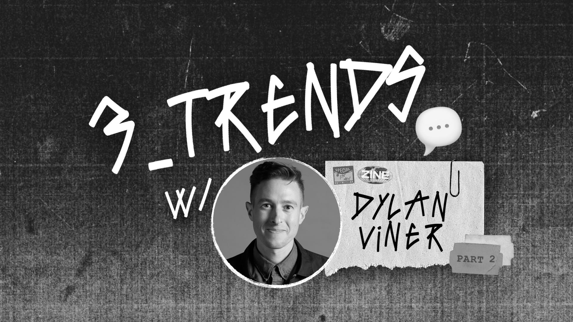 3_TRENDS_Vol.19: Dylan Viner: Nihilistic Hedonism, Confused Narcissism ...
