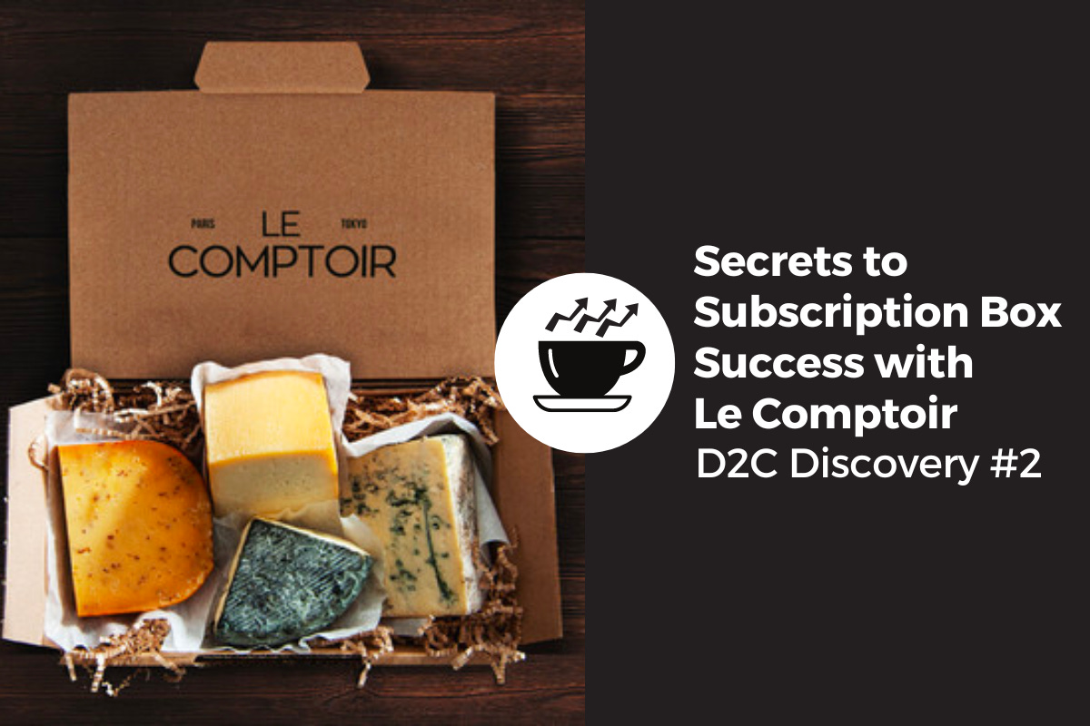 Secrets to Subscription Box Success With Le Comptoir - D2C Discovery #2