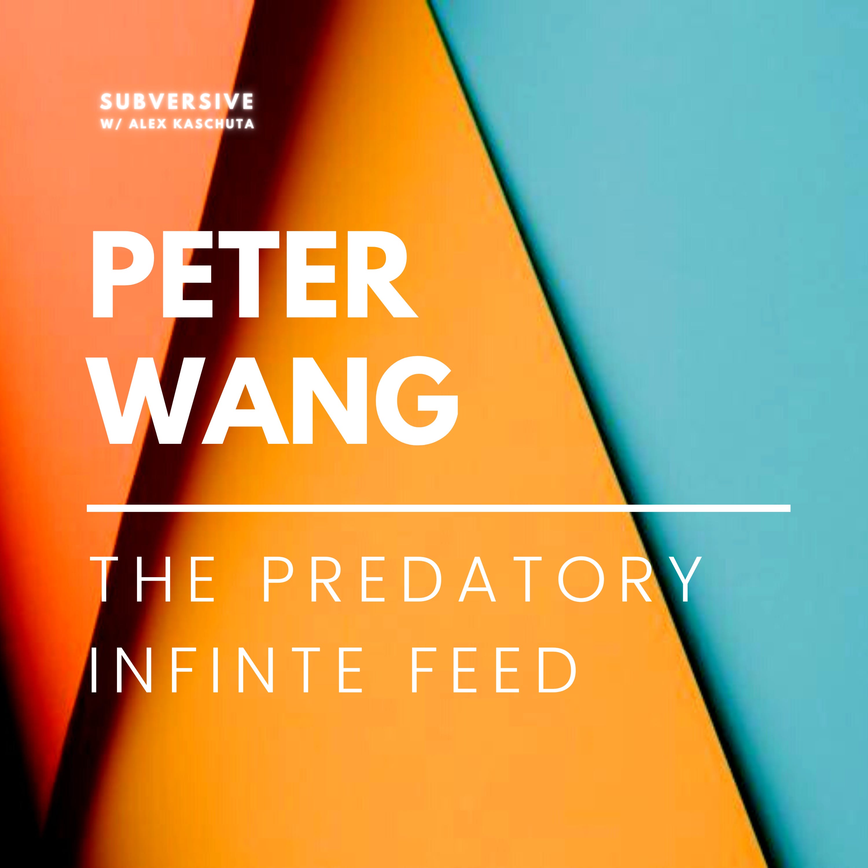 Peter Wang - The Predatory Infinite Feed - by Alex Kaschuta