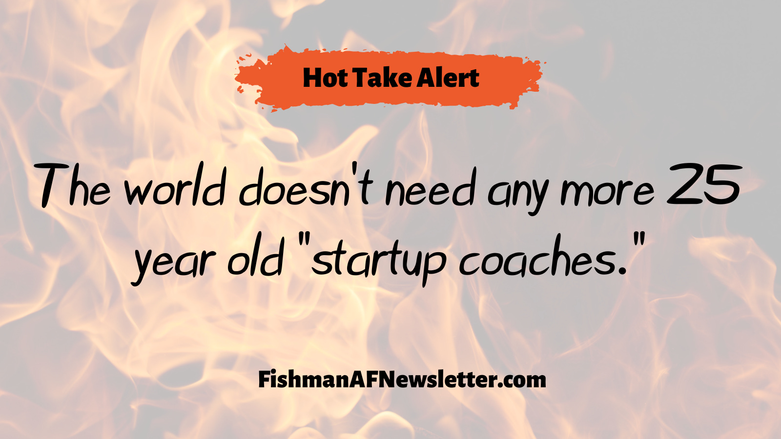 🔥 Hot Take Alert #3: The world doesn't need any more 25 year old ...