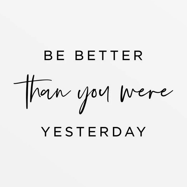 Be Better Than You Were Yesterday