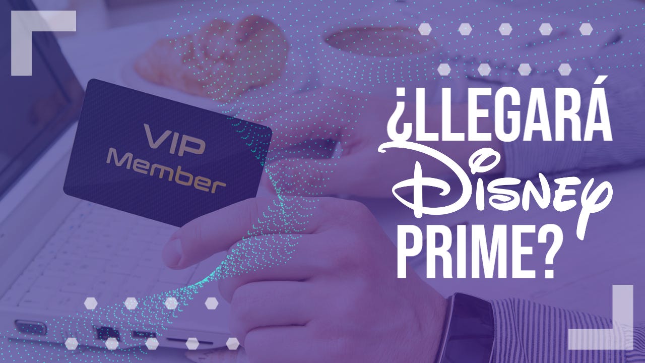 ¿Listos para Disney Prime? - by Dan Campos - Dan’s Stack