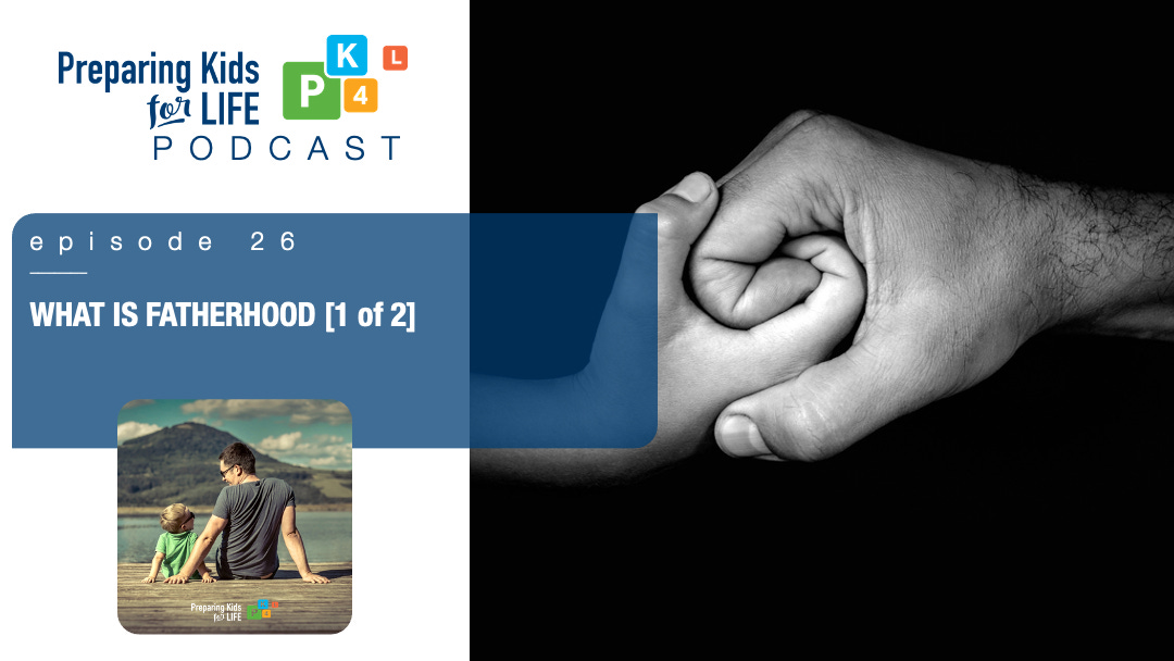 What Is Fatherhood? [1 of 2] - by Daniel Hagadorn