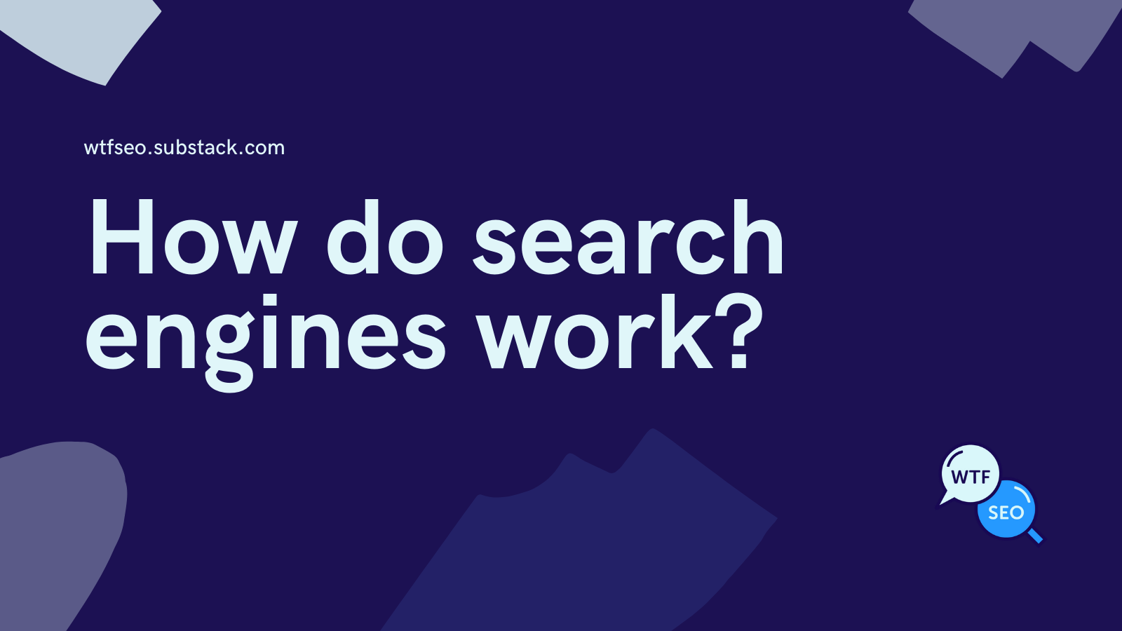 How TF … does Google even work?! - WTF is SEO?