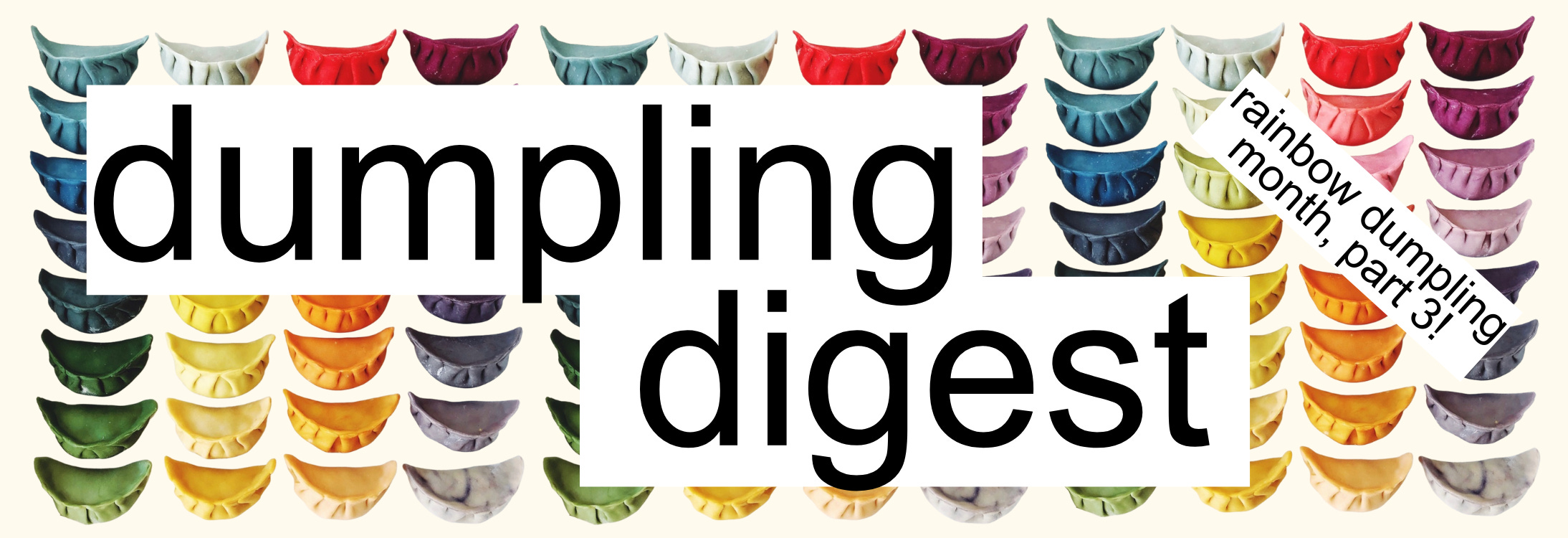 Dumpling Digest: Tasting the Rainbow, Part 3