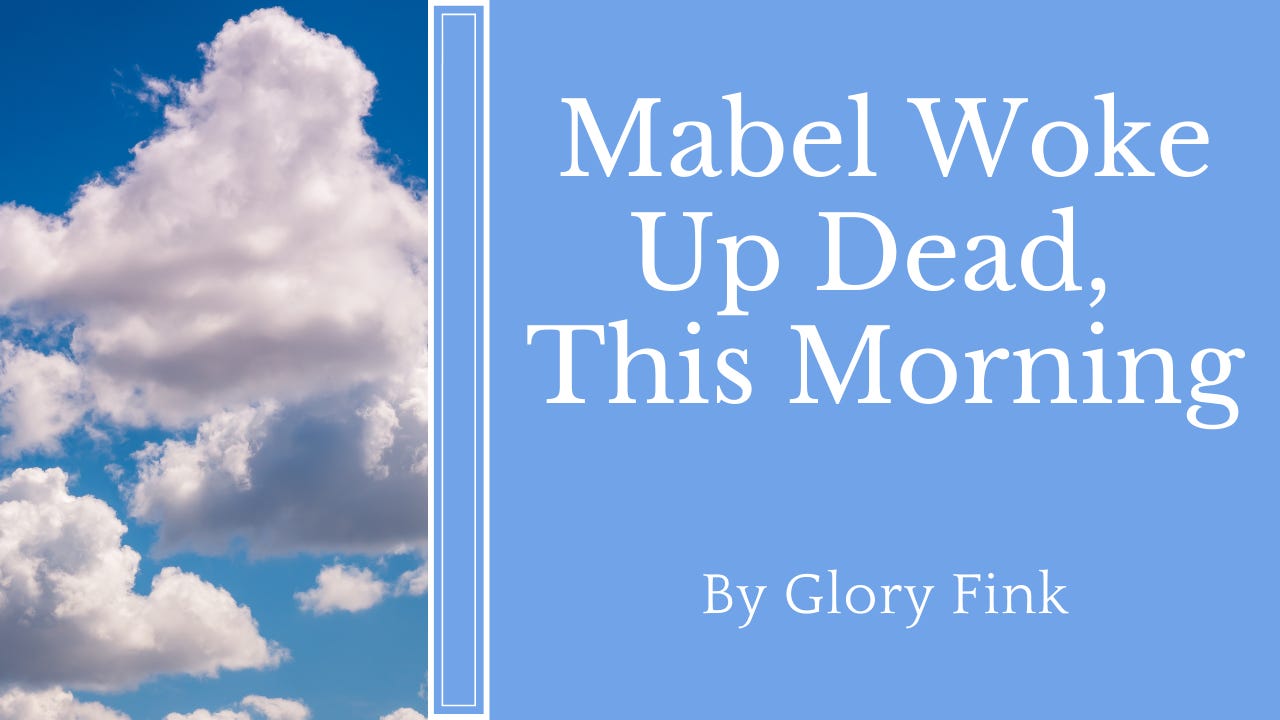 Mabel Woke Up Dead, This Morning by Glory Fink