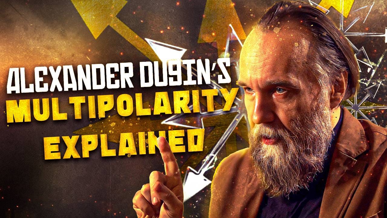 Alexander Dugin’s Multipolarity Explained