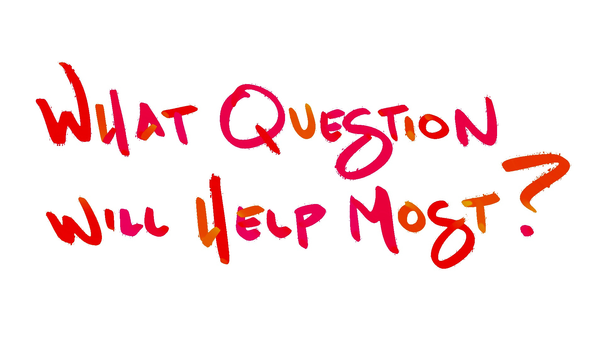 What question will help most? - by Kyle Aldous