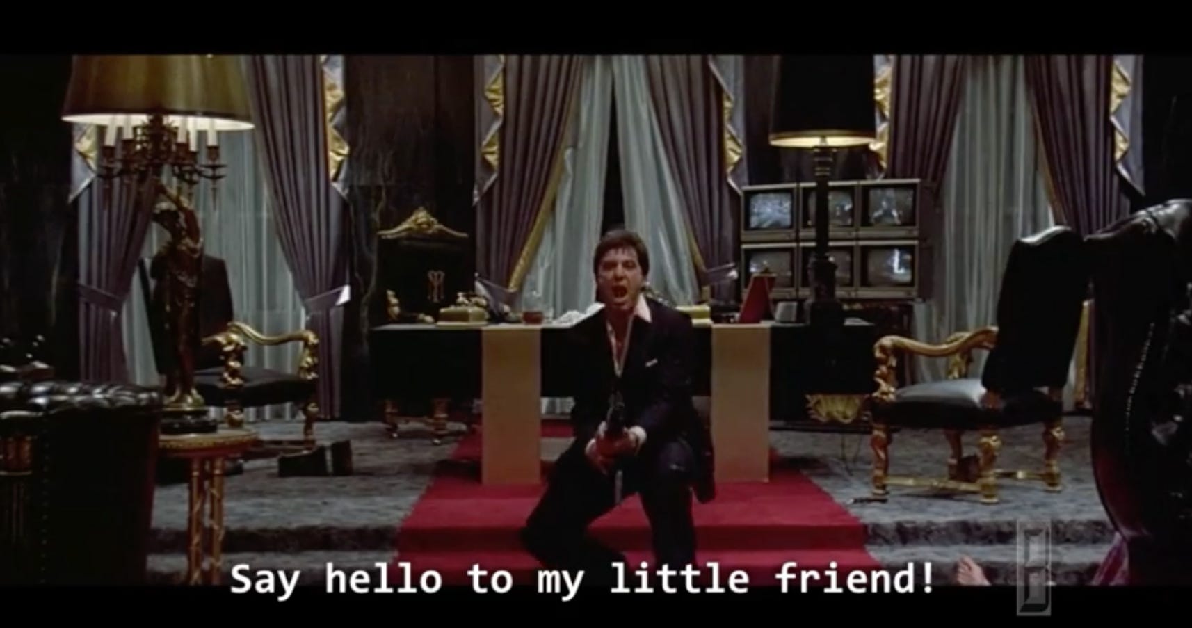 Say hello to my little friend