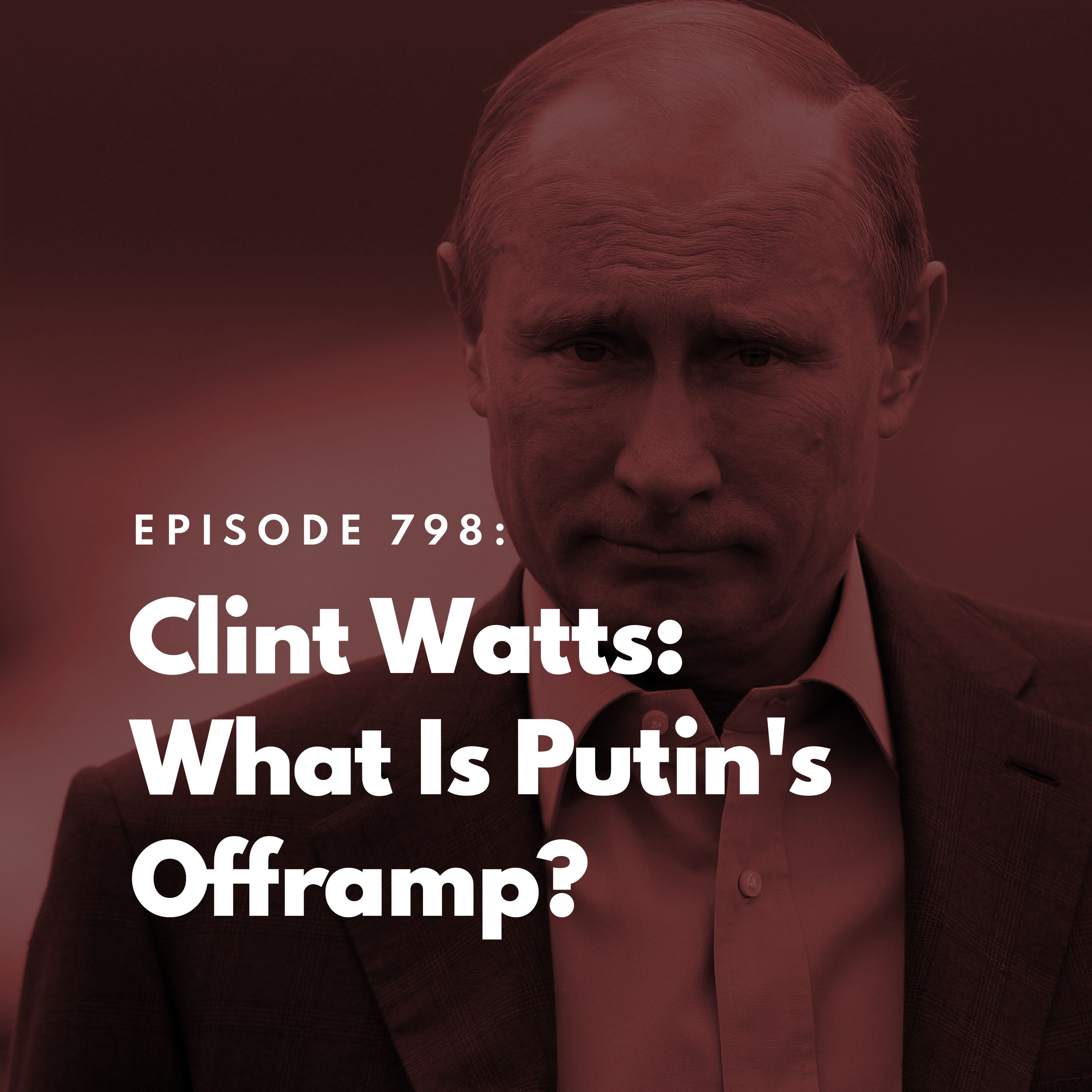 Clint Watts: What Is Putin's Offramp? - by Charlie Sykes