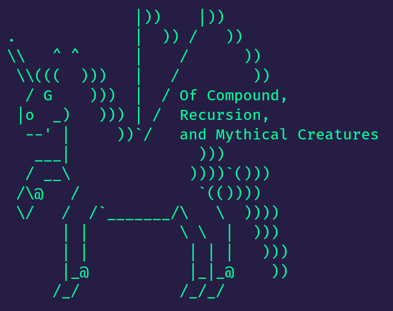 Of Compound, Recursion, and Mythical Creatures