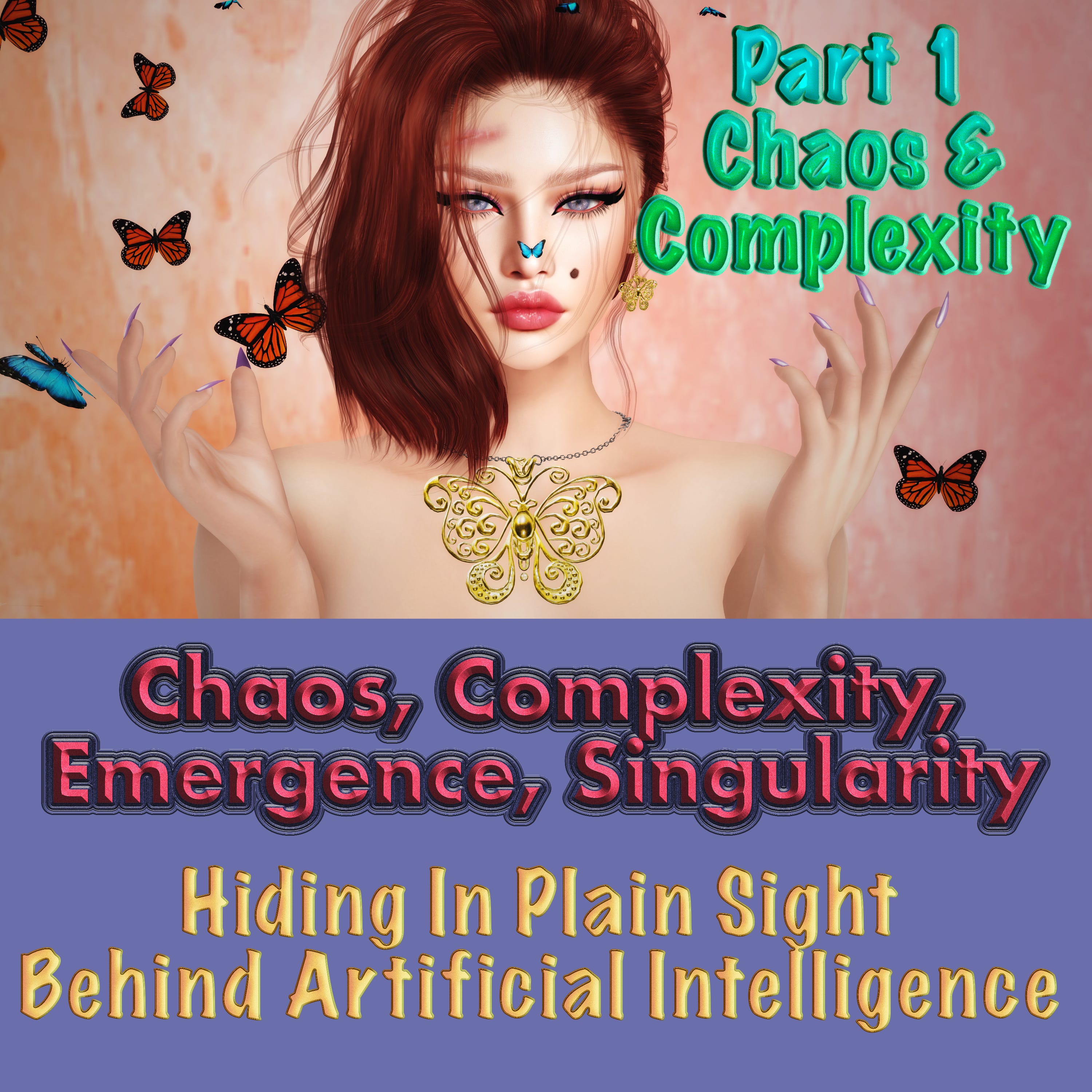 Chaos, Complexity, Emergence & Singularity - Part 1 (of 2): Chaos & Complexity