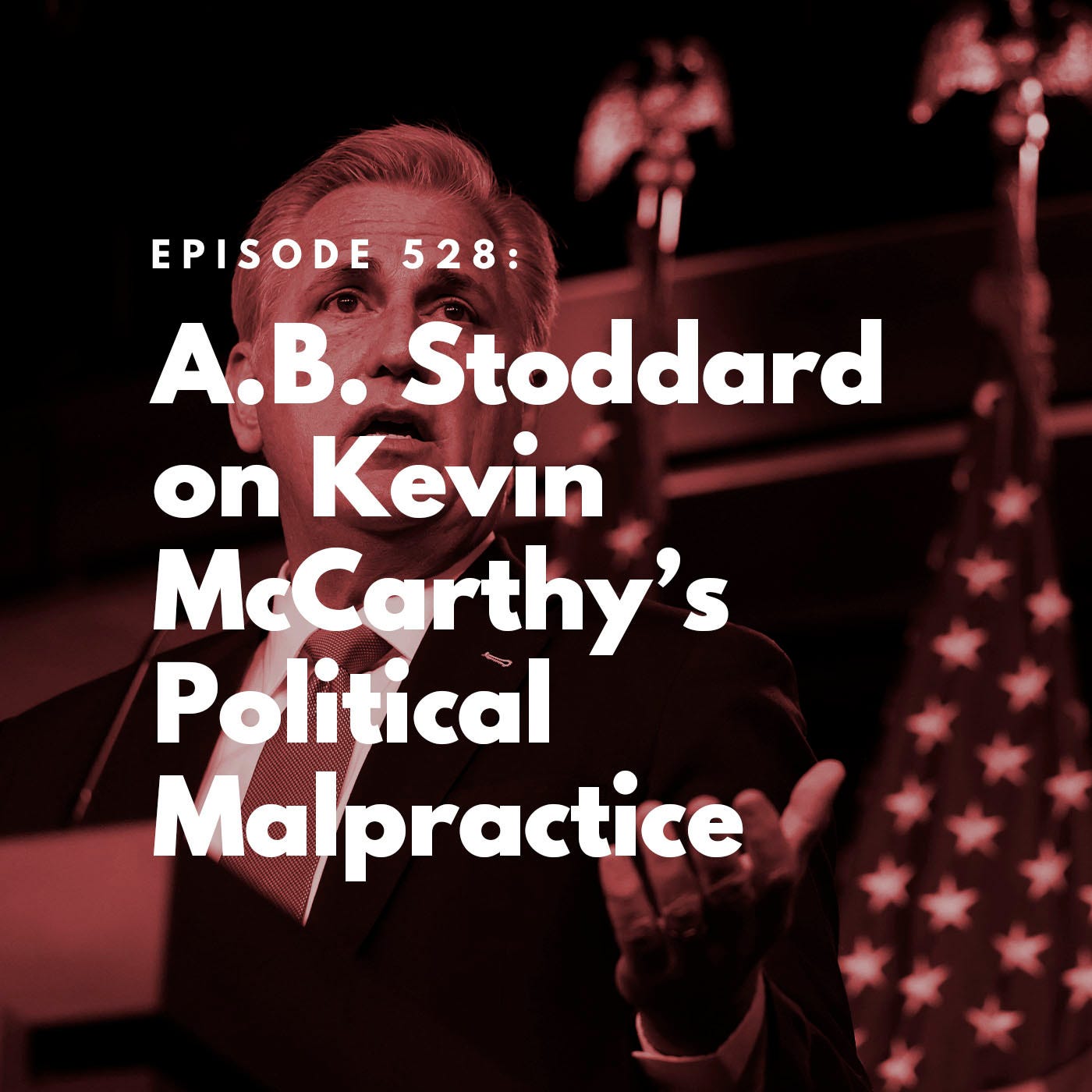 A.B. Stoddard on Kevin McCarthy’s Political Malpractice
