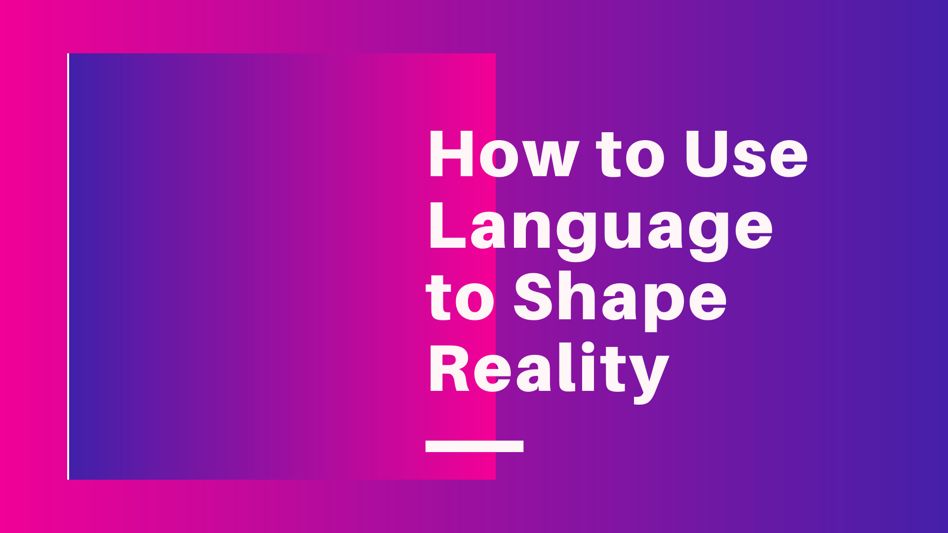 How to Use Language to Shape Reality - by Conor Dewey