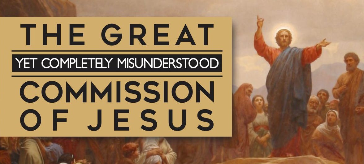 The Great Yet Completely Misunderstood Commission of Jesus