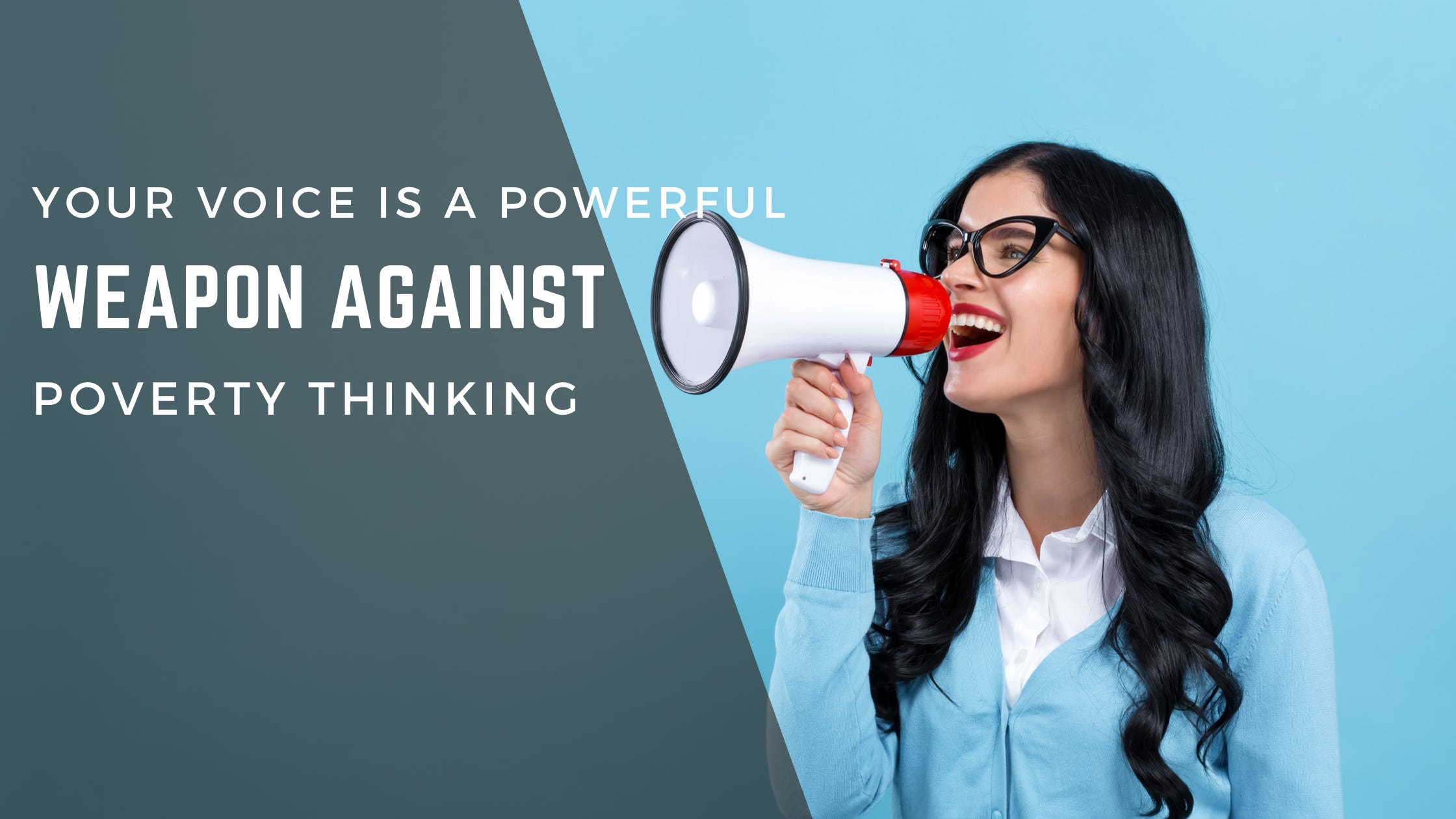 Your voice is a powerful weapon against poverty thinking