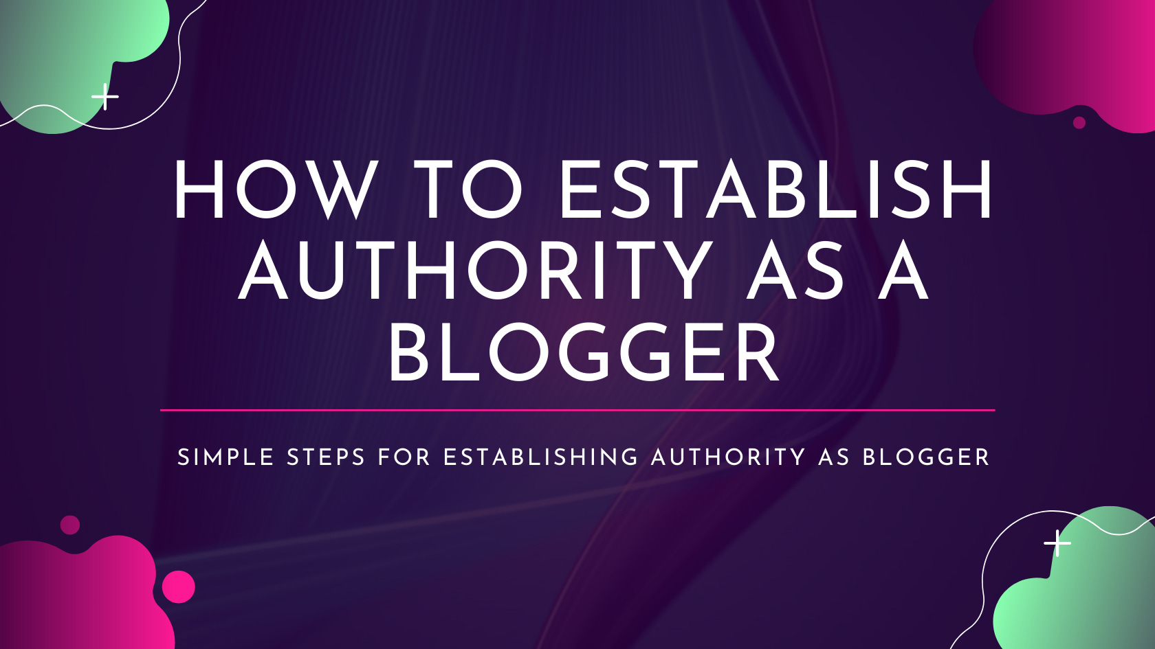 How to Establish Authority as a Blogger