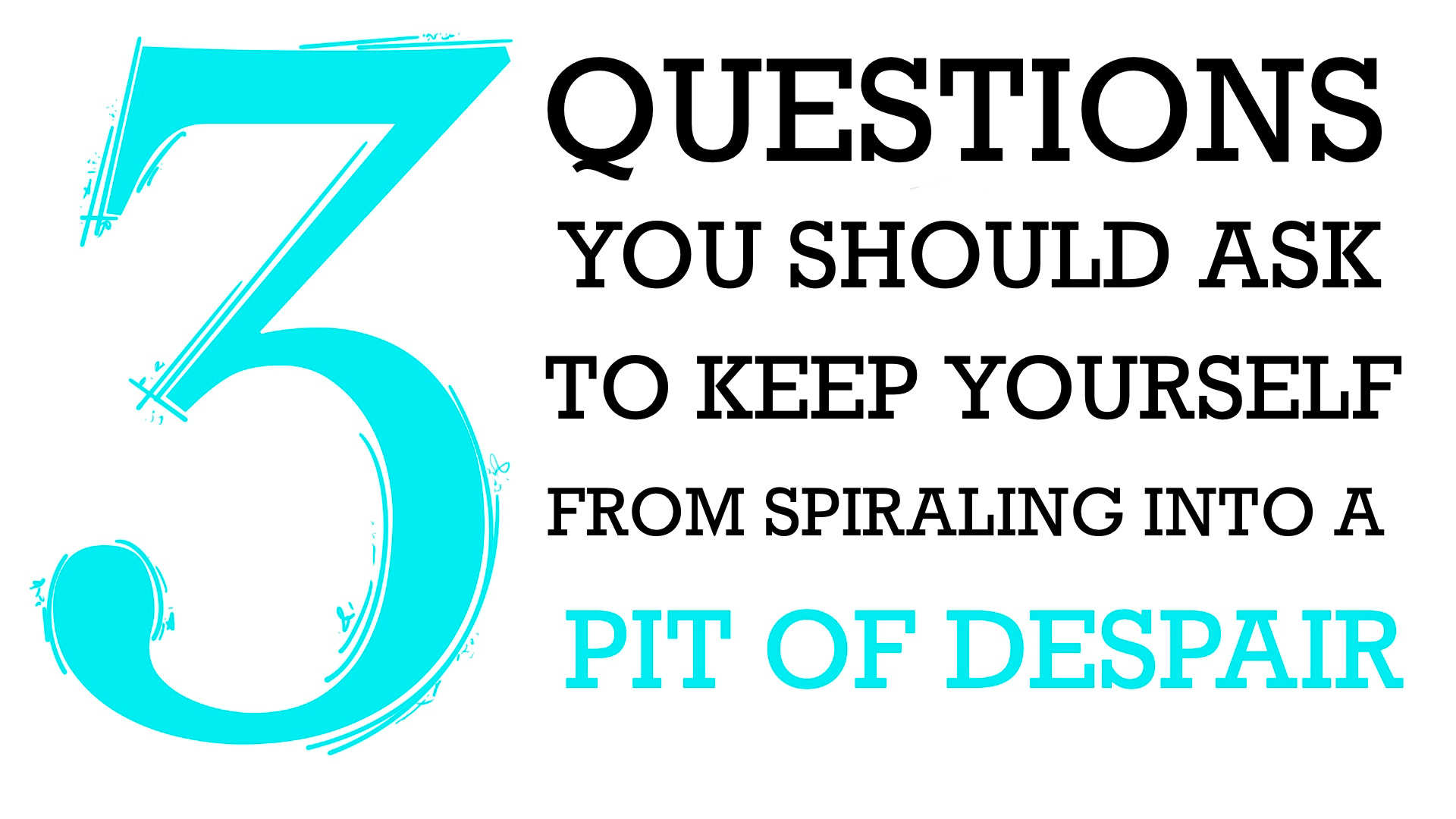 Three Questions You Should Ask to Keep Yourself From Spiraling into a ...