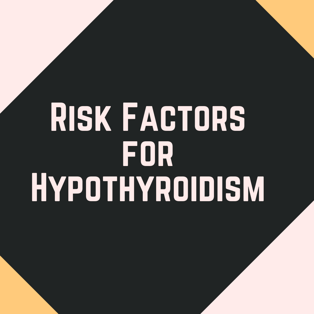 Risk Factors for Hypothyroidism - by Joe Cheray