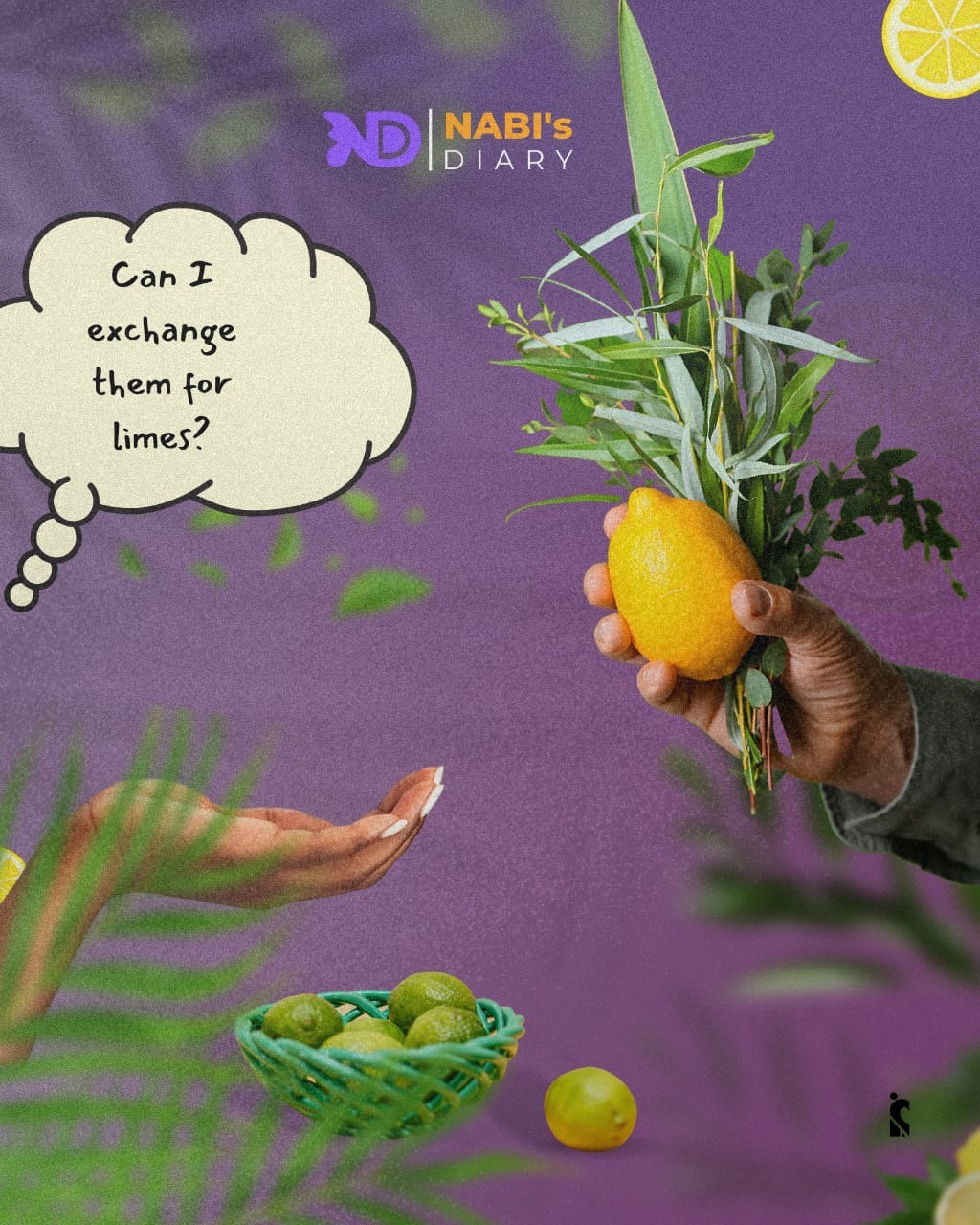 When Life gives you Lemon, exchange them for lime...