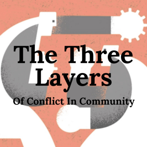 The Three Layers of Conflict In Community - by Andy Patton