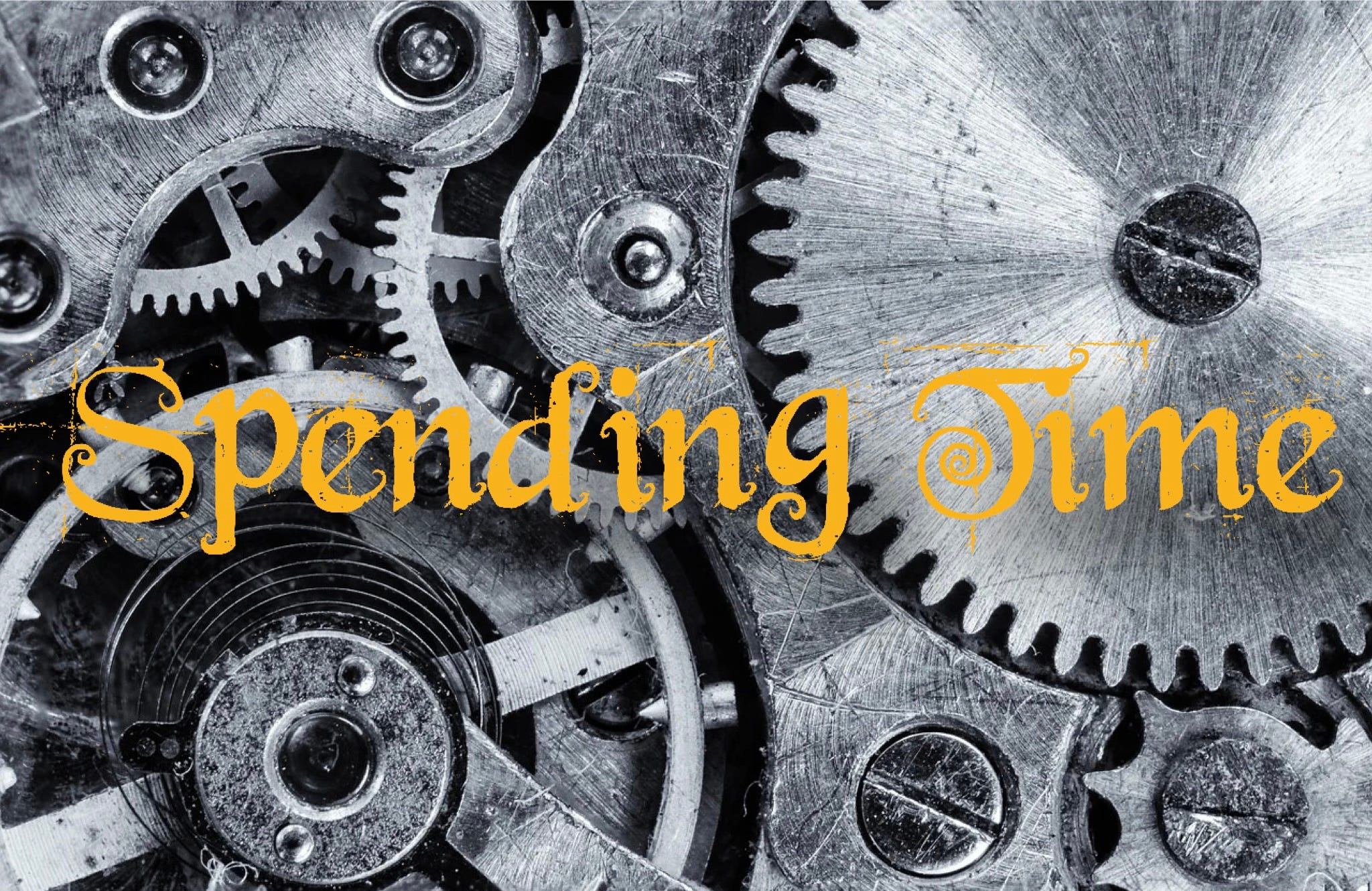 “Spending Time” - by Gregg Masters - A Common Man’s Wisdom