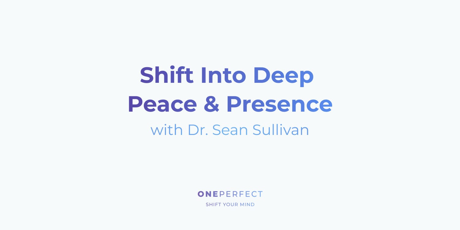 Shift Into Presence (1) - by Dr. Sean Sullivan - SHIFT