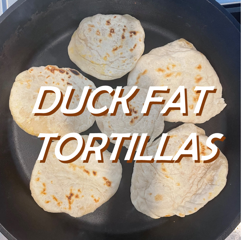 Duck Fat Tortillas - by Lou Tamposi - Cow We Doin'