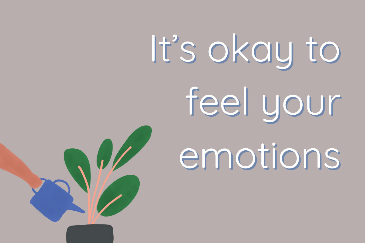 It’s okay to feel your emotions
