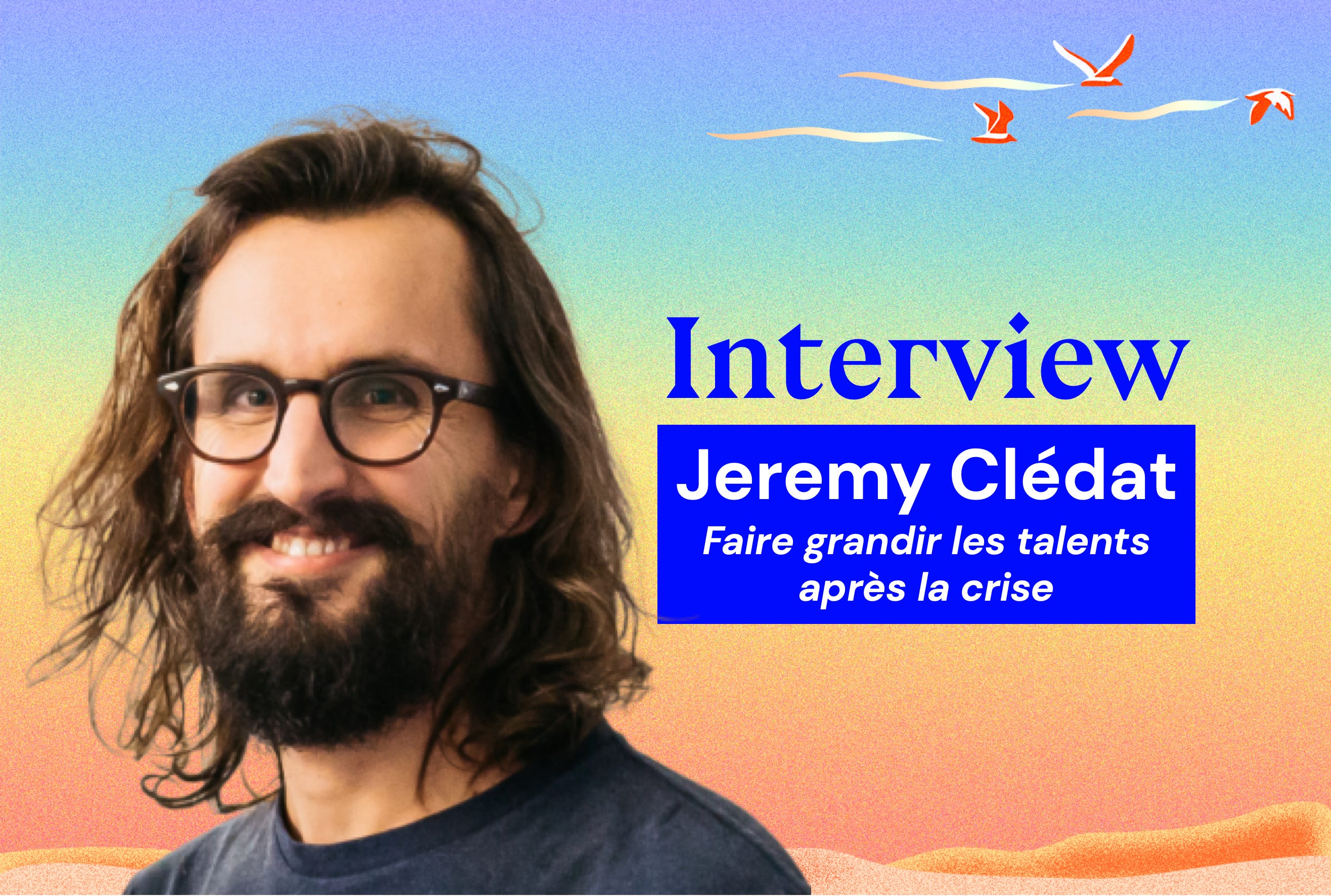 Faire grandir les talents après la crise - by Nicolas Colin