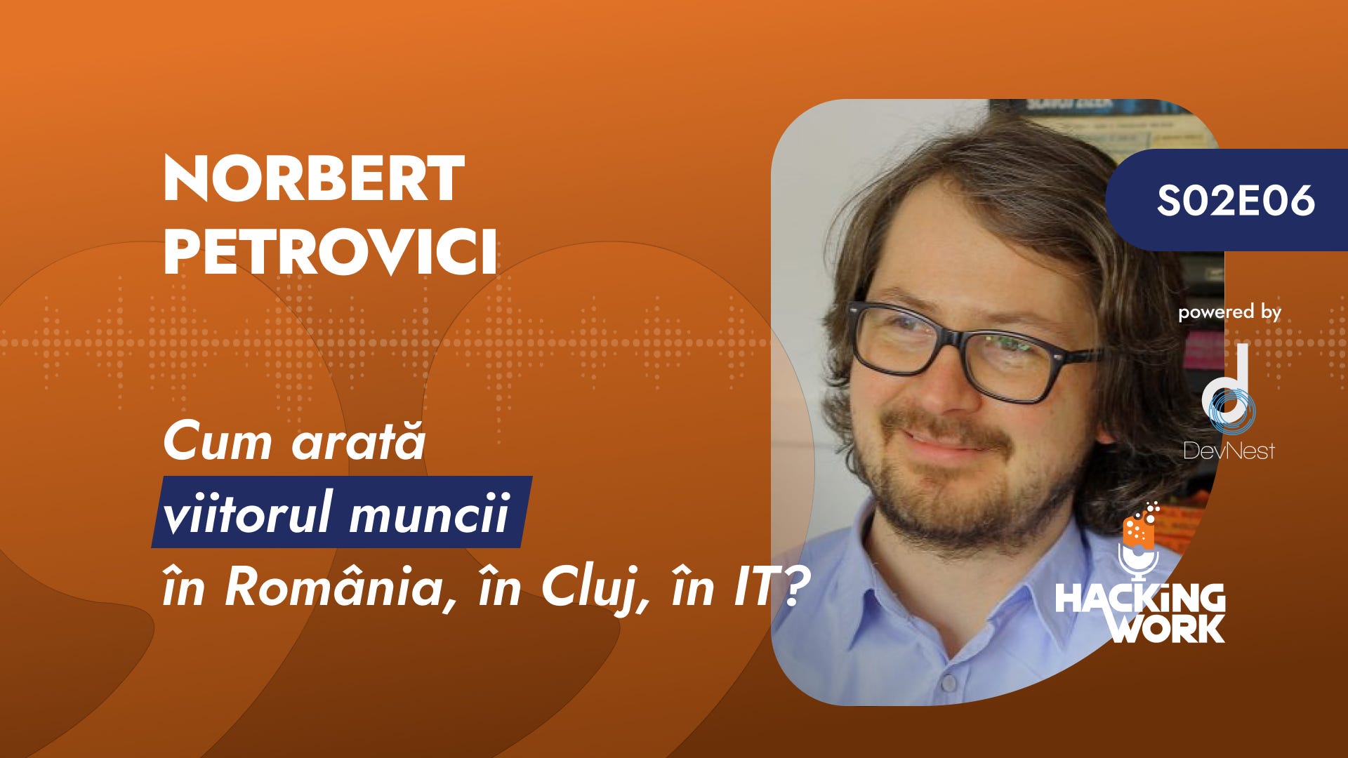 Norbert Petrovici - Cum arată viitorul muncii în România, în Cluj, în IT?| Hacking Work Podcast S2E6