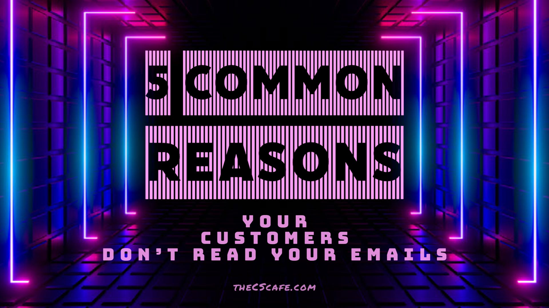 5 Common Reasons Why Your Customers Don't Read Your Emails