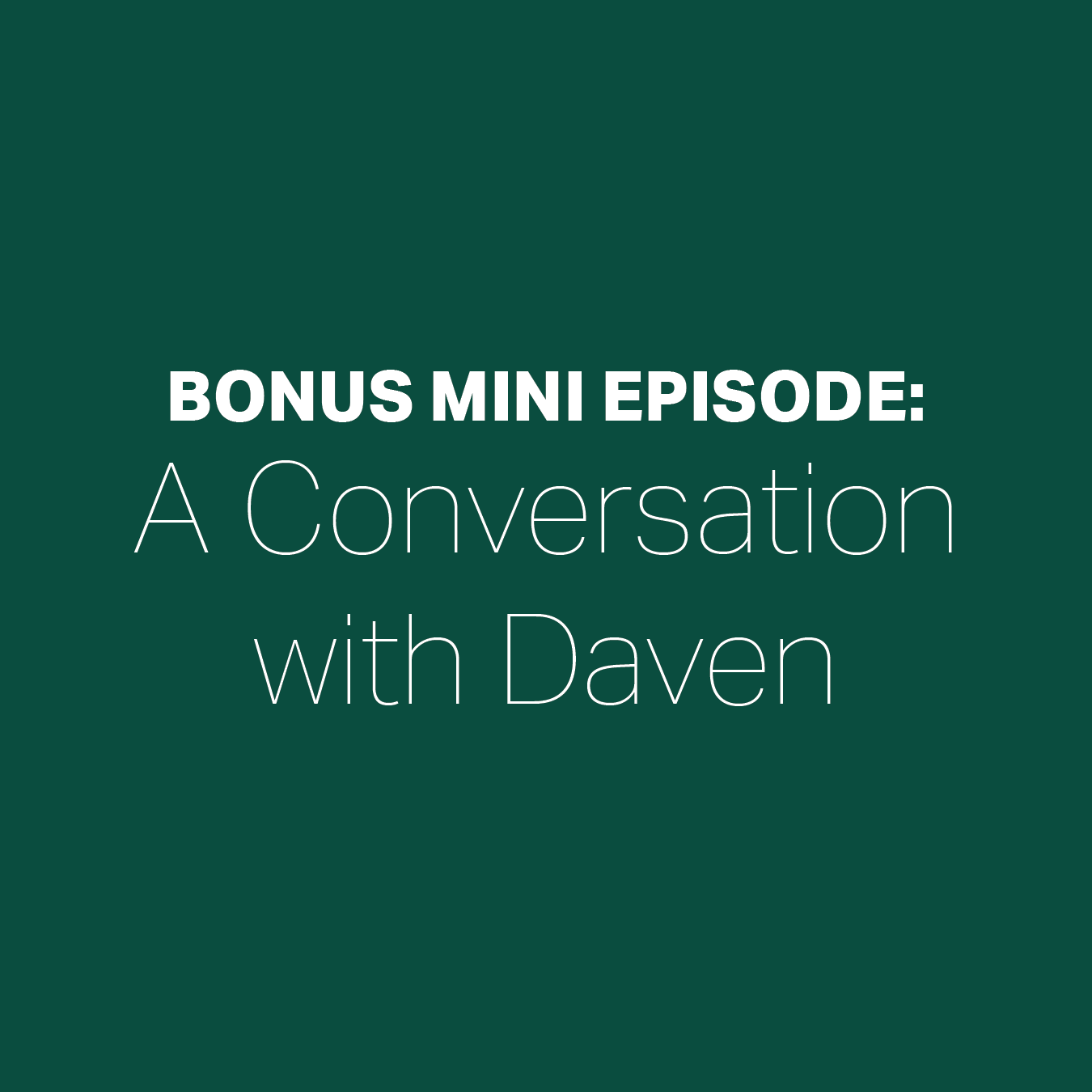 Bonus Mini Episode: A Conversation with Daven