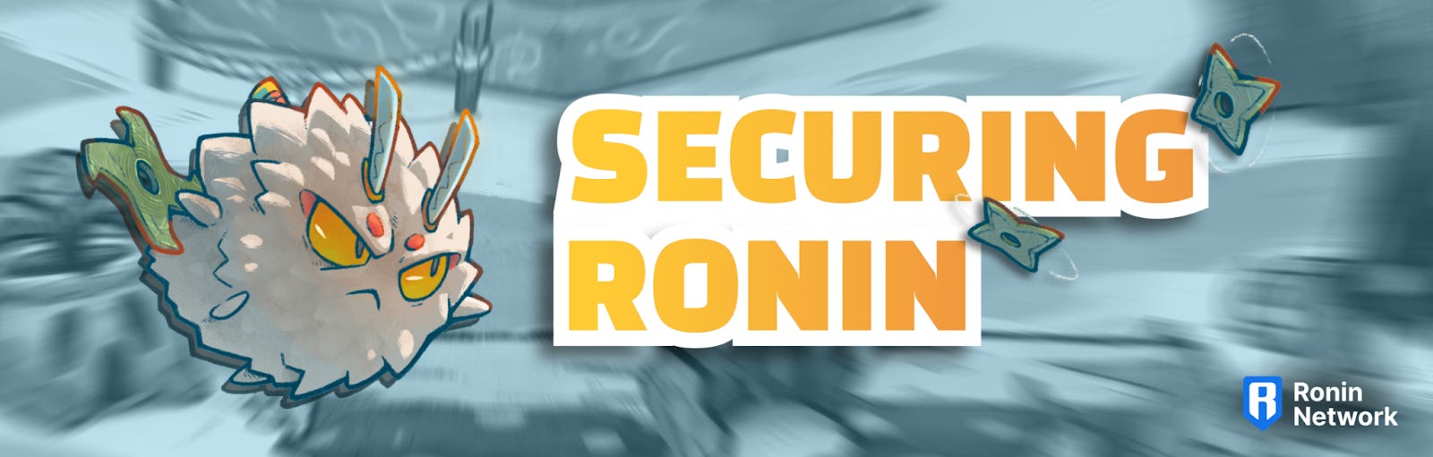 Securing Ronin - by Ronin Network - Ronin’s Newsletter