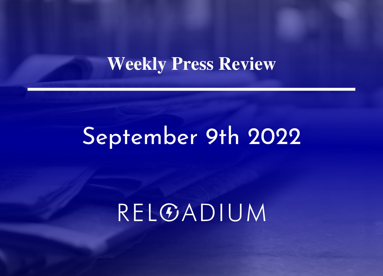 Weekly Press Review: September 9th 2022 - by Julien Reszka