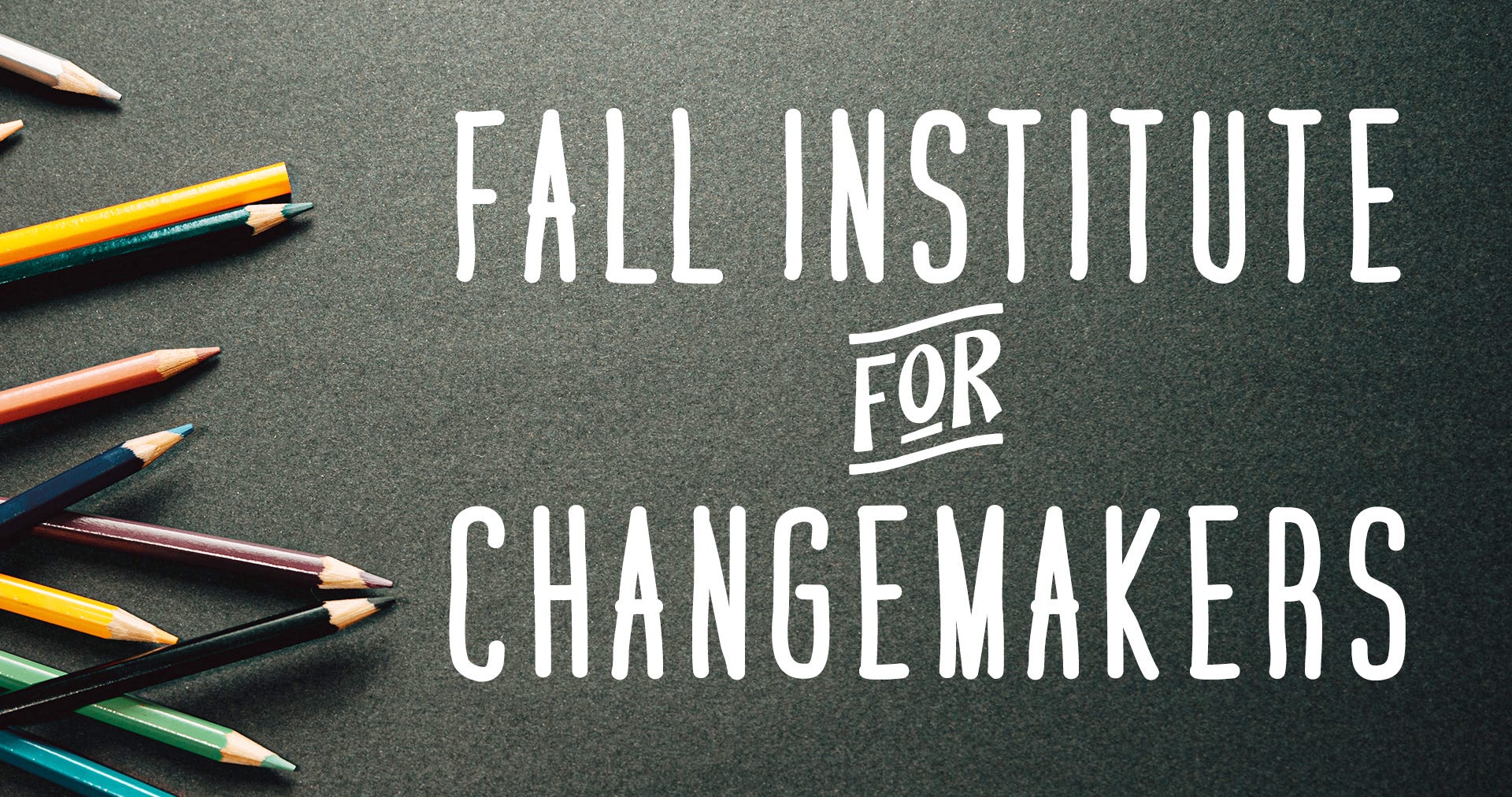 Fall Institute for Changemakers - by Mike Murawski