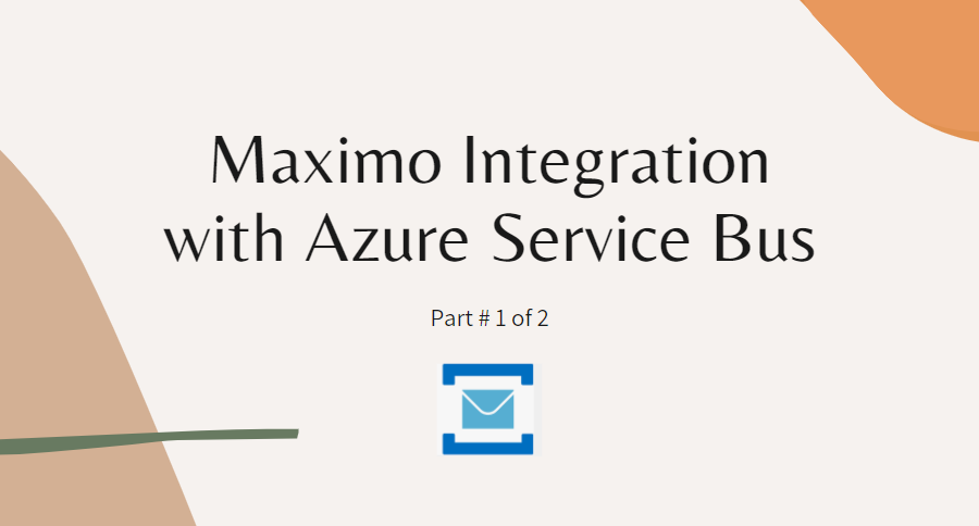 Maximo Integration with Azure Service Bus- Part 1/2